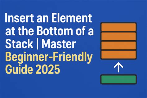 Insert An Element At The Bottom Of A Stack Master Beginner Friendly Guide 2025
