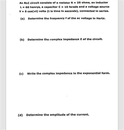 Solved An Rlc Circuit Consists Of A Resistor R 25 ﻿ohms An