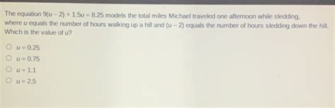solved the equation 9 u 2 1 5u 8 25 models the total miles michael traveled one afternoon