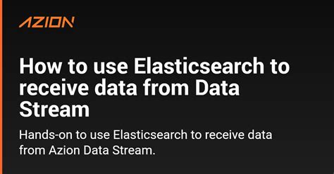 How To Use Elasticsearch To Receive Data From Data Stream Azion Documentation