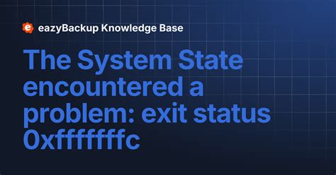 The System State Encountered A Problem Exit Status 0xfffffffc Eazybackup Knowledge Base