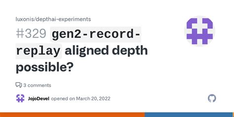 Gen2 Record Replay Aligned Depth Possible Issue 329 Luxonis