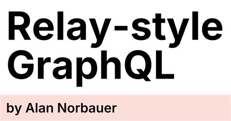 Relay Style Graphql Alan Norbauer