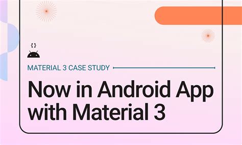 Now In Android A Material 3 Case Study By Manda Edling Android