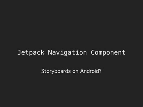 Jetpack Navigation Component Ppt