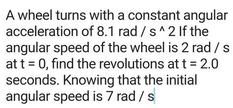 Answered A Wheel Turns With A Constant Angular Acceleration Of 8 1