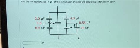Solved Find The Net Capacitance In μf Of The Combination