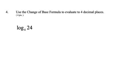 Solved Use The Change Of Base Formula To Evaluate To Chegg