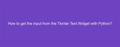 How To Get The Input From The Tkinter Text Widget With Python
