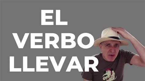 El Verbo Llevar 1001 Reasons To Learn Spanish