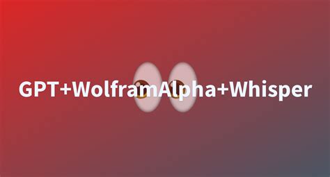 Gptwolframalphawhisper A Hugging Face Space By Sohamagarwal00