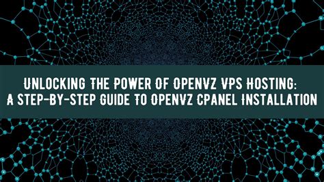 Unlocking The Power Of OpenVZ VPS Hosting A Step By Step Guide To