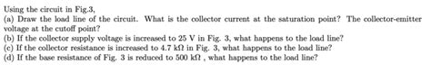 Solved Using The Circuit In Fig 3 A Draw The Load Line Of Chegg Com