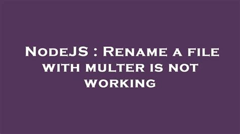 Nodejs Rename A File With Multer Is Not Working Youtube