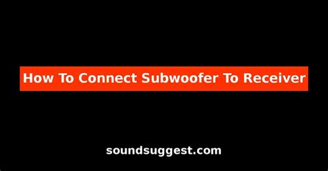 How To Connect Subwoofer To Receiver
