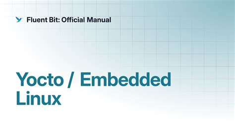 Yocto Embedded Linux Fluent Bit Official Manual