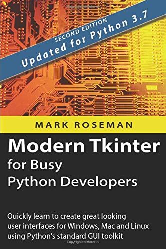 Modern Tkinter For Busy Python Developers Quickly Learn To Create Great Looking User Interfaces