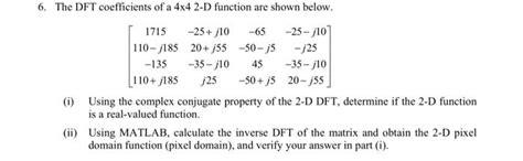 Solved 6 The Dft Coefficients Of A 4×4 2 D Function Are