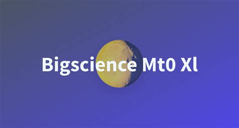 Bigscience Mt0 Xl A Hugging Face Space By Stanciu