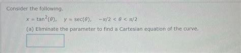 Solved Consider The Following X Tan2 θ Y Sec θ −π 2