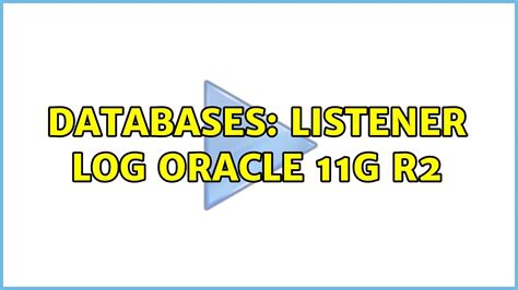 Databases Listener Log Oracle 11g R2 2 Solutions Youtube