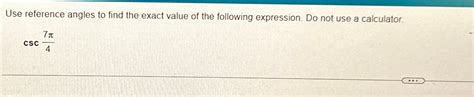 Solved Use Reference Angles To Find The Exact Value Of The Chegg