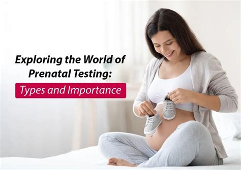 Exploring The World Of Prenatal Testing Types And Importance