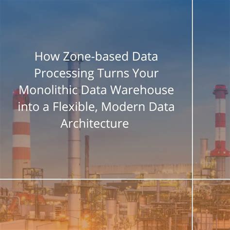 How Zone Based Data Processing Turns Your Monolithic Dw Into A Modern