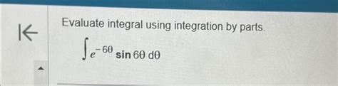 Solved Evaluate Integral Using Integration By