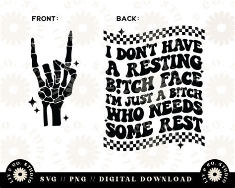 I Dont Have A Resting Bitch Face Im Just A Bitch Who Needs Etsy