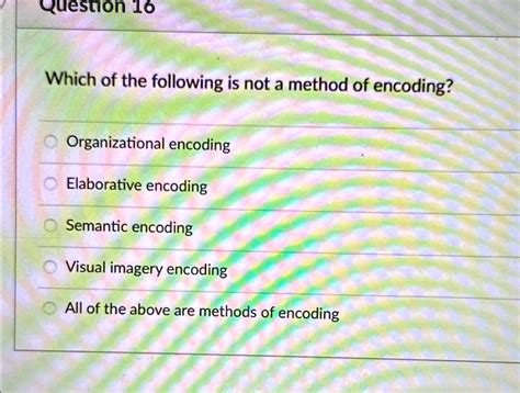 Solved Question 16 Which Of The Following Is Not A Method Of Encoding
