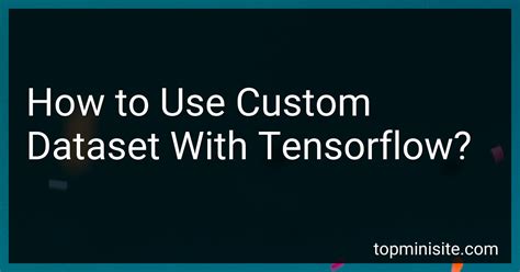 How To Use Custom Dataset With Tensorflow In 2024