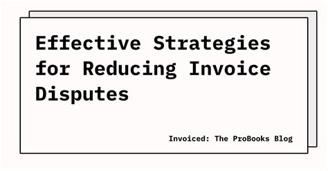 Effective Strategies For Reducing Invoice Disputes Invoiced The Probooks Blog