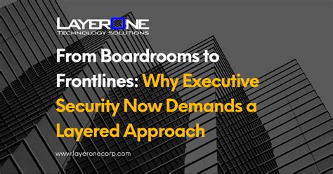 From Boardrooms To Frontlines Why Executive Security Now Demands A Layered Approach Layer One