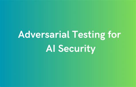 Adversarial Testing For Ai Security