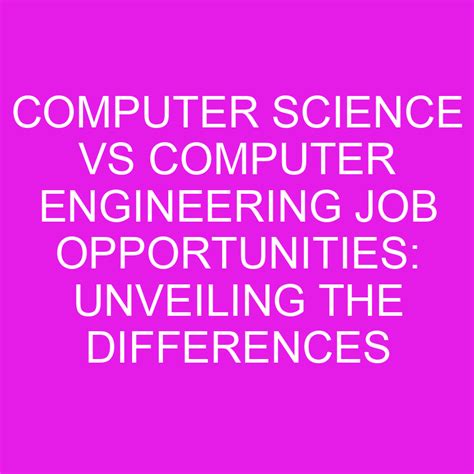 Computer Science Vs Computer Engineering Job Opportunities Unveiling