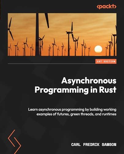 Asynchronous Programming In Rust Learn Asynchronous Programming By Building Working Examples Of