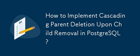 如何在 Postgresql 中實現子級刪除時級聯父級刪除？ Mysql教程 Php中文網