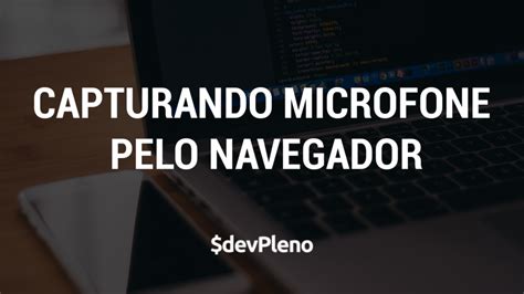 Gravar E Reproduzir Audio Pelo Scriptcase Resolvido Programação Scriptcase Low Code