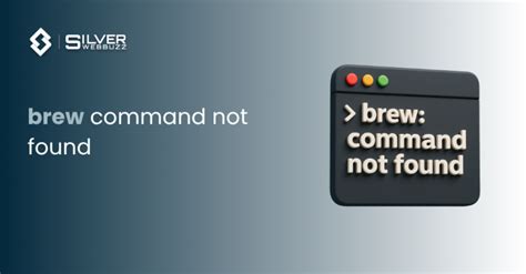 Brew Command Not Found Easy Fix Guide Silver Webbuzz