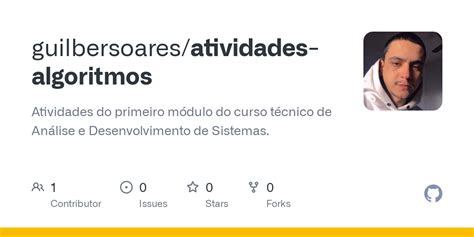 Github Guilbersoares Atividades Algoritmos Atividades Do Primeiro M Dulo Do Curso T Cnico De