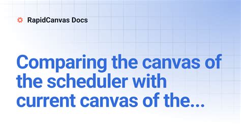 Comparing The Canvas Of The Scheduler With Current Canvas Of The
