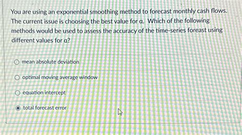 Solved You Are Using An Exponential Smoothing Method To