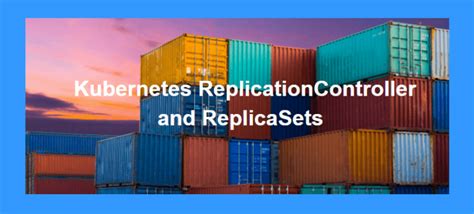 Kubernetes Replication Controllers And Replica Sets
