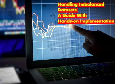 Handling Imbalanced Datasets A Guide With Hands On Implementation Learning Problems Machine