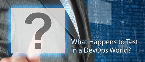 What Happens To Test In A DevOps World DevOps Com
