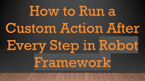 How To Run A Custom Action After Every Step In Robot Framework Youtube