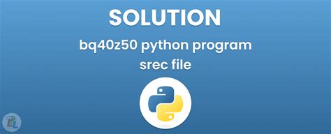 Unlocking The Power Of Bq Z Python Program Srec File Learn Pain Less