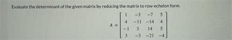 solved evaluate the determinant of the given matrix by