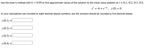 Solved Use The Eulers Method With H 005 To Find